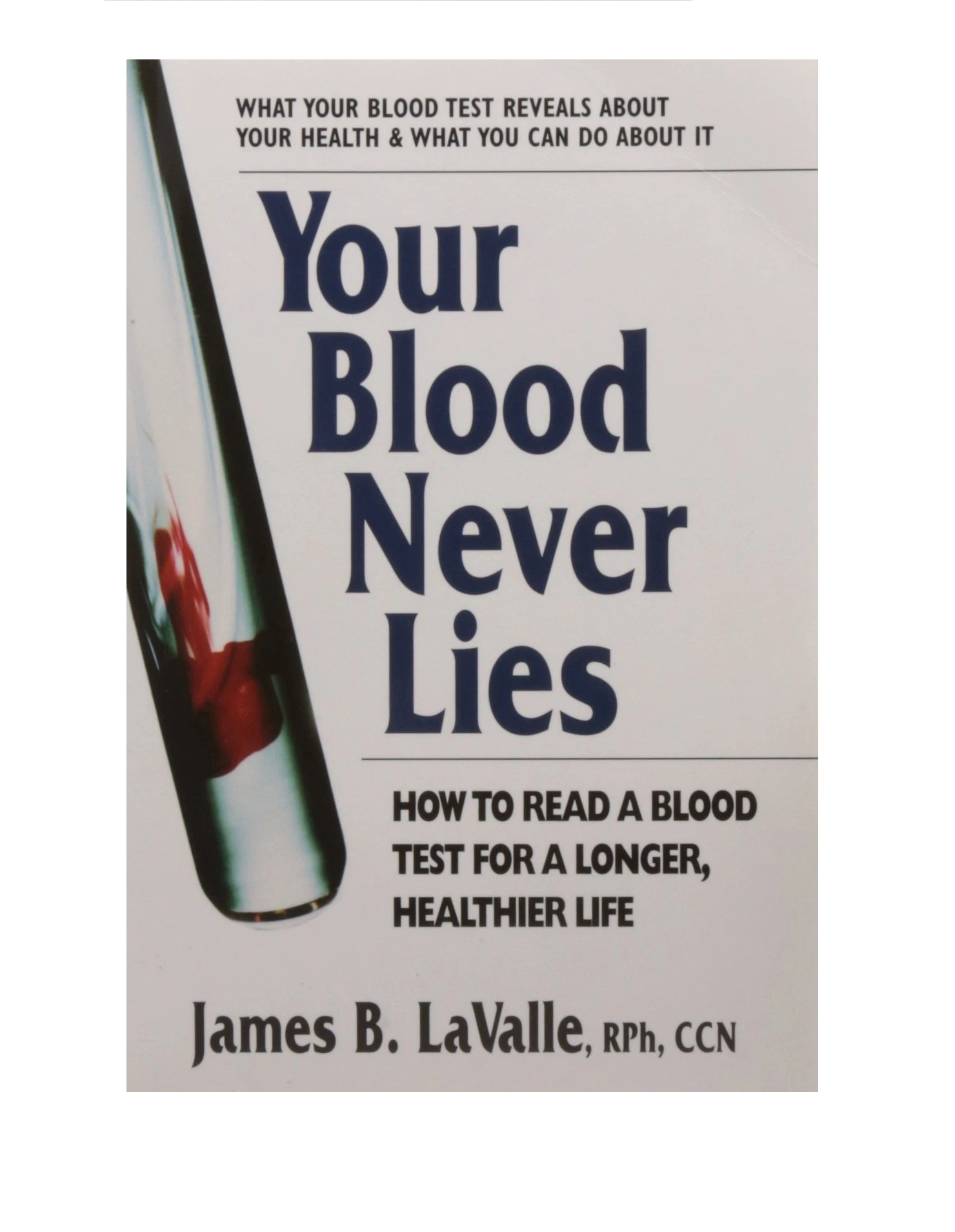 Your Blood Never Lies: How to Read a Blood Test for a Longer, Healthie ...